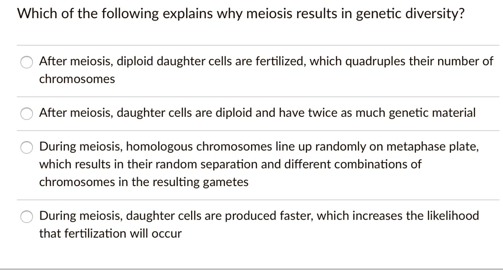 SOLVED: Which of the following explains why meiosis results in genetic ...