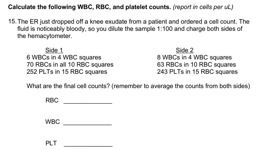 Calculate the following WBC, RBC, and platelet counts. (report in cells ...