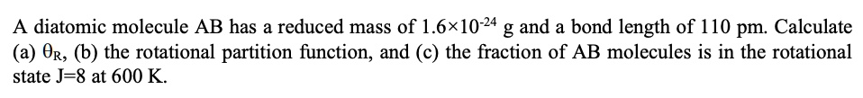 a diatomic molecule ab has a reduced mass of 16x10 24 g and a bond ...