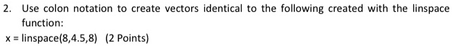 Solved Use Colon Notation To Create Vectors Identical To The Following Created With The