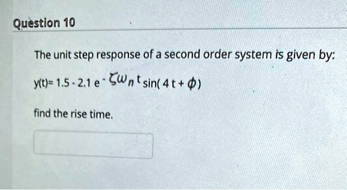 SOLVED: Question 10 The unit step response of a second order system is given by find the rise time