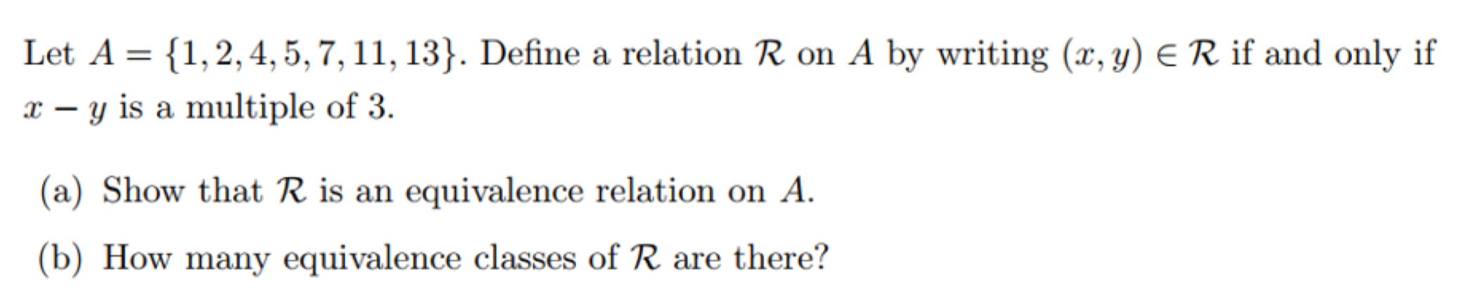 Let A={1,2,4,5,7,11,13}. Define a relation ℛ on A by writing (x, y) ∈ℛ if and only if x-y is a ...