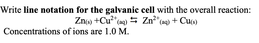 SOLVED: Write line notation for the galvanic cell with the overall ...