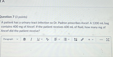 Question 7 ( 3 points) A patient has a urinary tract infection so Dr ...