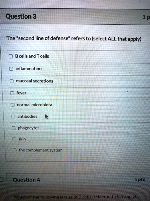 SOLVED: The "second line of defense" refers to (select ALL that apply): - B cells and T cells ...
