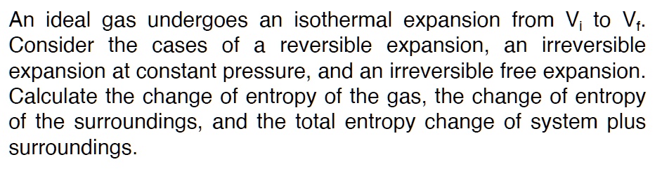 An ideal gas undergoes an isothermal expansion from V? to Vf. Consider ...