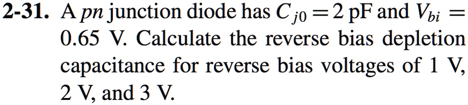 2-31. A pn junction diode has Cj0 = 2 pF and Vbi = 0.65 V....