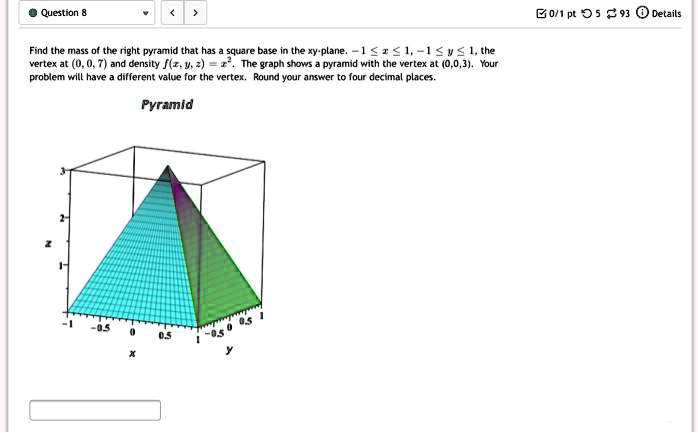 SOLVED: Question L0 pt 05 93 0 Details Find the mass the right pyramid ...