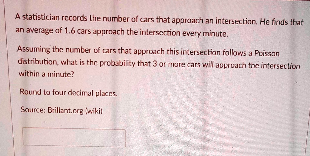 SOLVED: A statistician records the number of cars that approach an ...