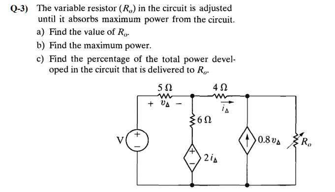 Q-3) The variable resistor (Ro) in the circuit is adjusted until it absorbs maximum power from ...