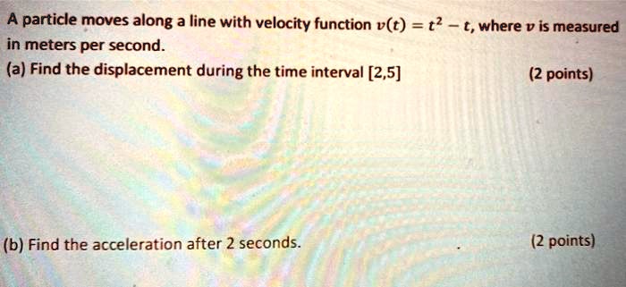 a particle moves along a line with velocity function vt t2 t where v is measured in meters per ...