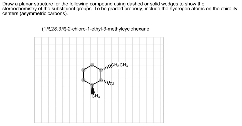 SOLVED: Draw a planar structure for the following compound using dashed or solid wedges to show ...