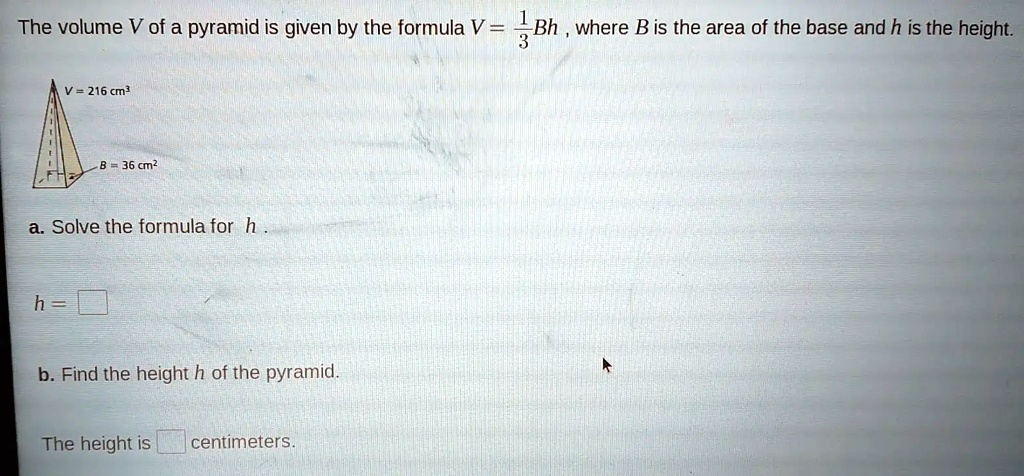 The volume V of a pyramid is given by the formula V = (1/3)Bh, where B ...