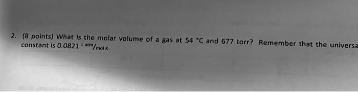 SOLVED:(8 points) What is the molar volume of gas at 54 "C and 677 torr ...