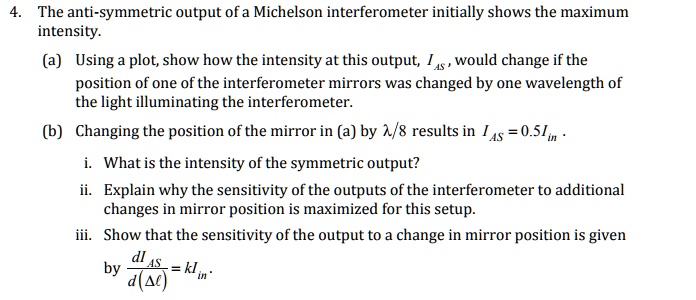 SOLVED: The anti-symmetric output of a Michelson interferometer initially shows the maximum ...