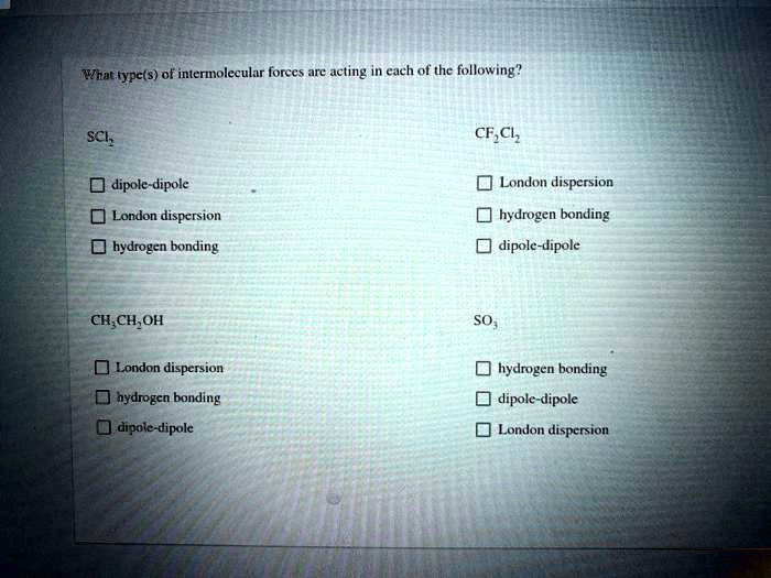 SOLVED: What type of intermolecular forces are acting in each of the ...