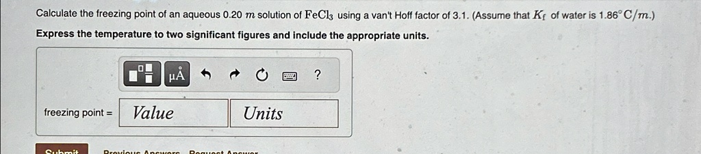 SOLVED: Calculate the freezing point of an aqueous 0.20 m solution of FeCl3 using a van't Hoff ...