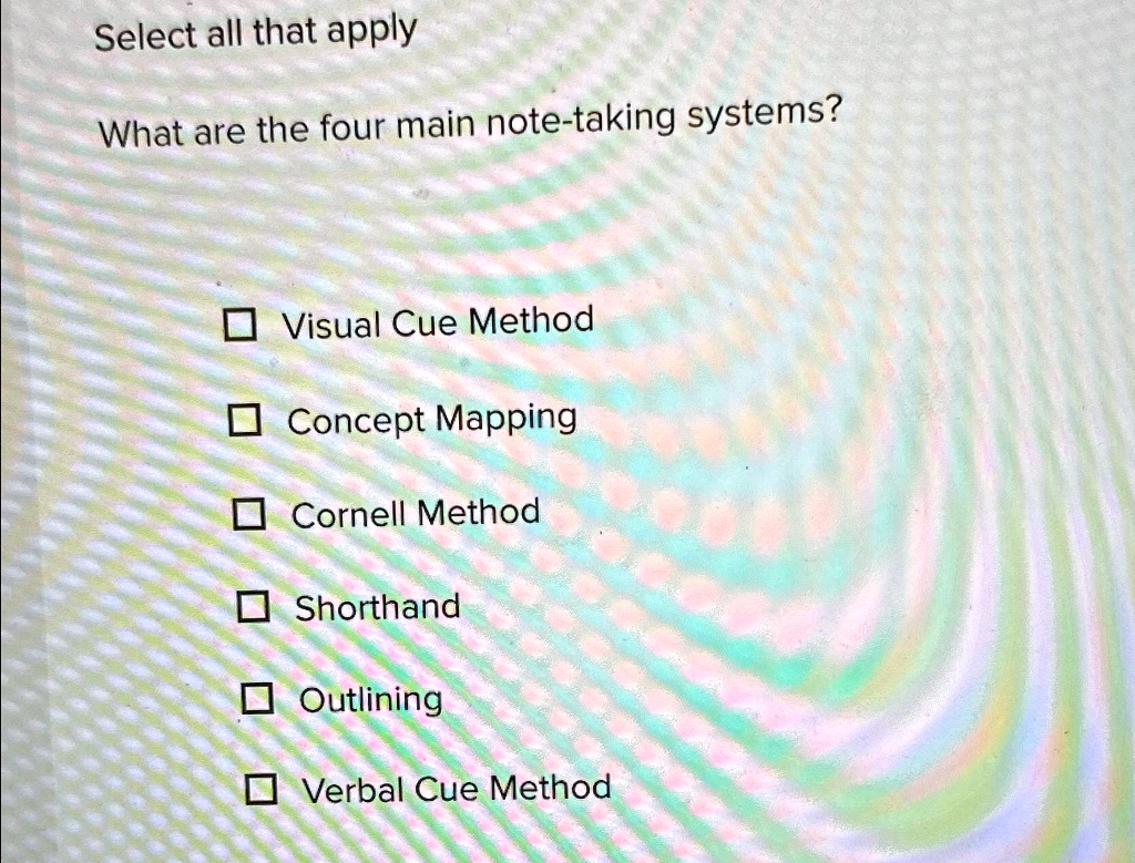 Select all that apply What are the four main note-taking systems ...