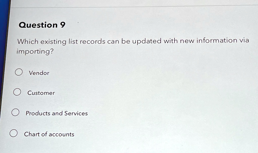 Question 9 Which existing list records can be updated with new information via importing? Vendor ...
