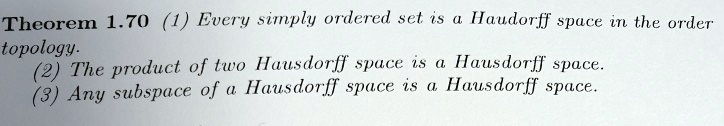 SOLVED: Theorem 1.70: Every simply ordered set is a Hausdorff space in the order topology. The ...