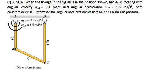 q3 5o pts when the linkage in the figure is in the position shown bar ab is rotating with ...