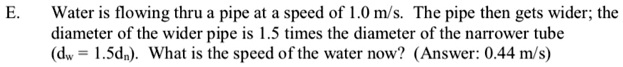 SOLVED: Water is flowing - thru a pipe at a speed of 1.0 m/s. The pipe ...