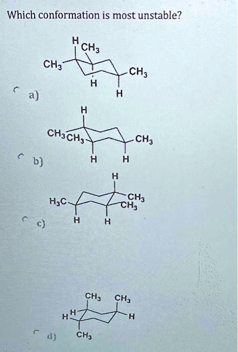 SOLVED: Which conformation is most unstable? HCH3 CH3 H a) H H CH3CH3 ...
