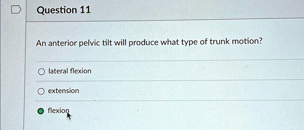 SOLVED: Question 11 An anterior pelvic tilt will produce what type of ...