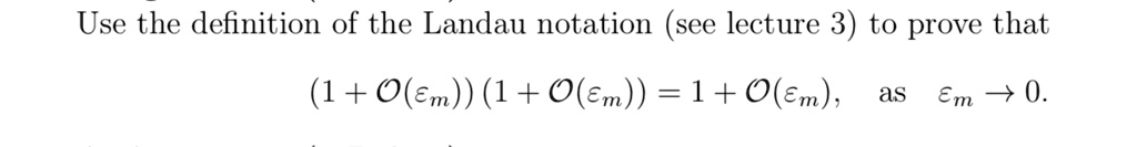 SOLVED: Use the definition of the Landau notation (see lecture 3) to ...