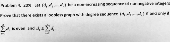 Problem 4. 20% Let $(d1, d2, ..., dn)$ be a non-increasing sequence of nonnegative integers ...