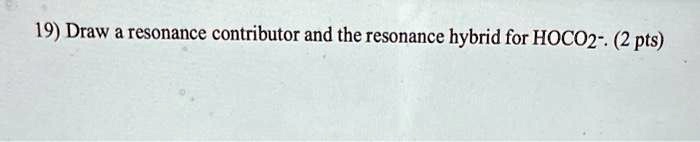 SOLVED: Draw a resonance contributor and the resonance hybrid for HOCO2 ...