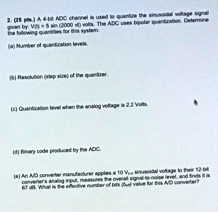 SOLVED: 2.(25 pts. A 4-bit ADC channel is used to quantize the sinusoidal voltage signal given ...