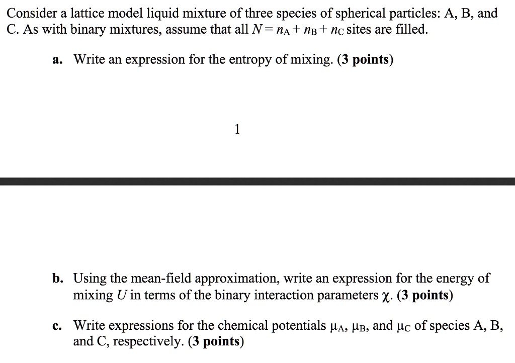 [GET ANSWER] Consider a lattice model liquid mixture of three species of spherical particles: A ...