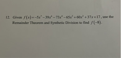 SOLVED: 12. Given f(x)=-5 x^7-39 x^6-73 x^4-65 x^3+60 x^2+37 x+17, use ...