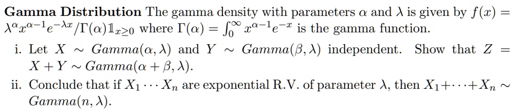Gamma Distribution The gamma density with parameters α and λ is given by f(x) = λ^α x^α - 1 e^-λ ...