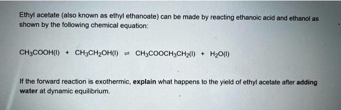 Ethyl acetate (also known as ethyl ethanoate) can be made by reacting ...