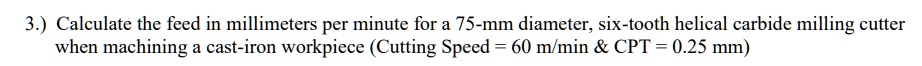 SOLVED: 3.) Calculate the feed in millimeters per minute for a 75-mm ...