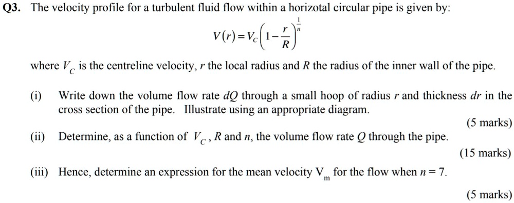 SOLVED: Q3. The velocity profile for a turbulent fluid flow within a horizotal circular pipe is ...