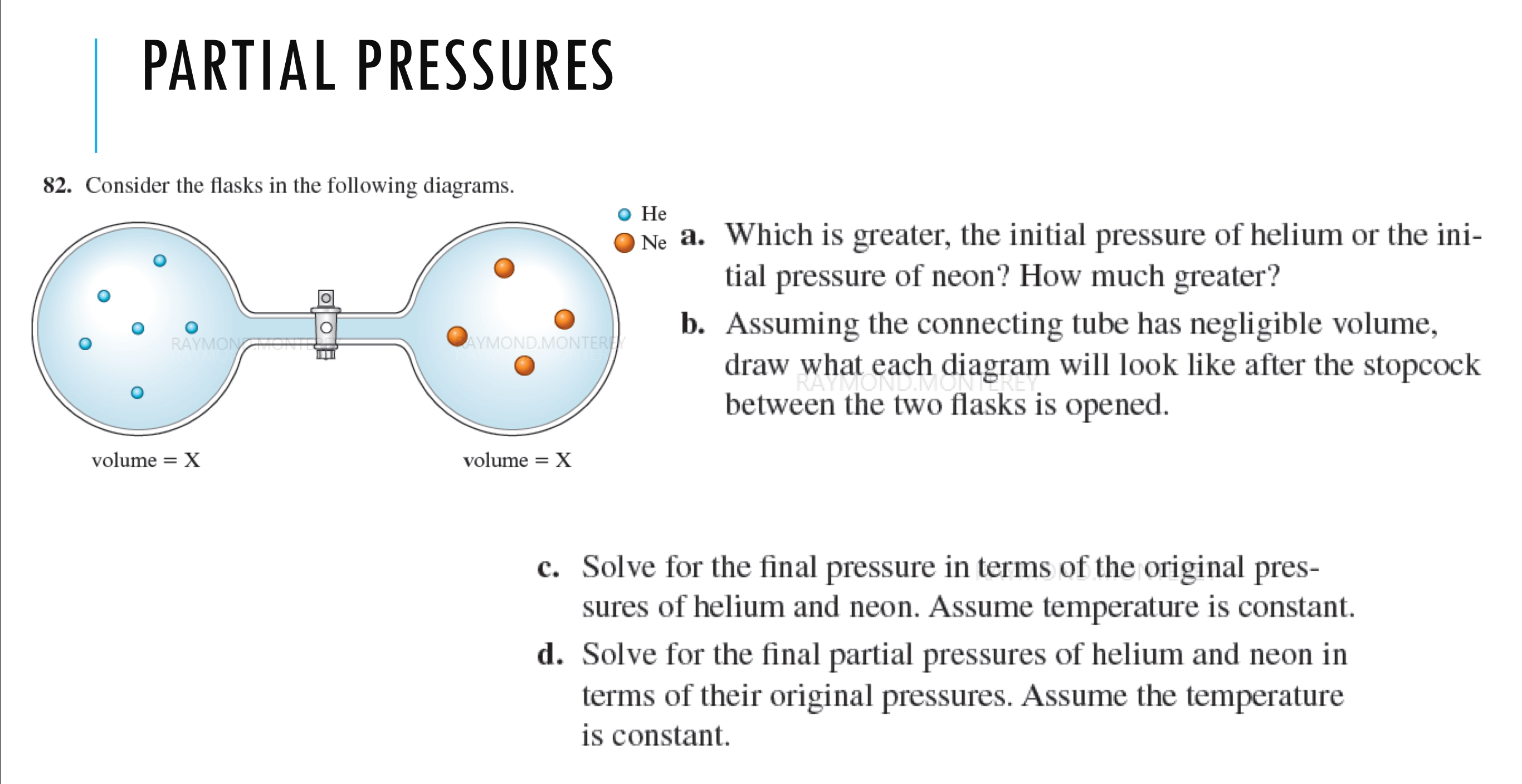 PARTIAL PRESSURES 82. Consider the flasks in the following diagrams. - He O 𝐚 𝐫. Which is ...