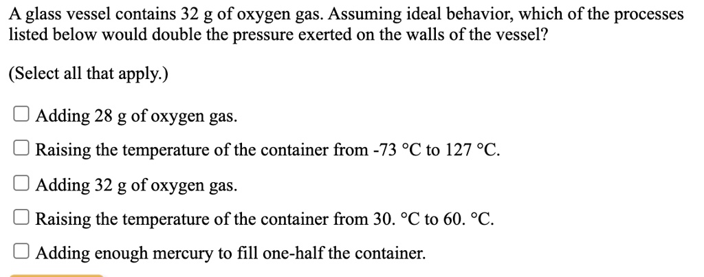 SOLVED: A glass vessel contains 32 g of oxygen gas. Assuming ideal ...