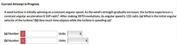 SOLVED: Texts: Current Attempt in Progress A wind turbine is initially spinning at a constant ...