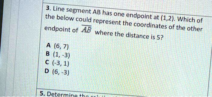 SOLVED: 3. Line segment AB has the below could one endpoint at (1,2). Which of endpoint ould ...