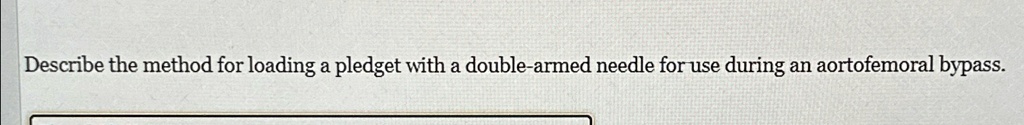 describe the method for loading a pledget with a double armed needle ...