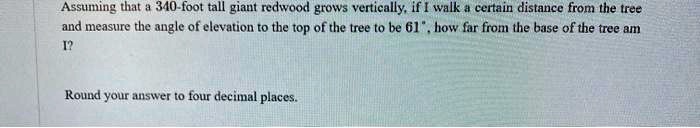 SOLVED: Assuming that a 340-foot tall giant redwood grows vertically ...