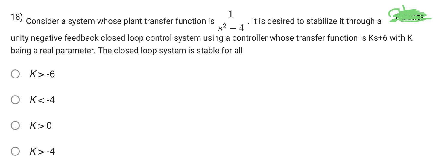 SOLVED: 18) Consider a system whose plant transfer function is (1)/(s^2-4). It is desired to ...