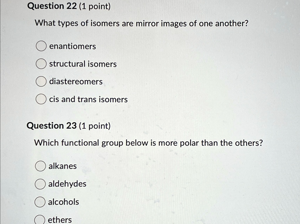 Question 22 (1 point) What types of isomers are mirror images of one ...