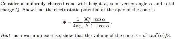 SOLVED: Consider a uniformly charged cone with height h, semi-vertex ...