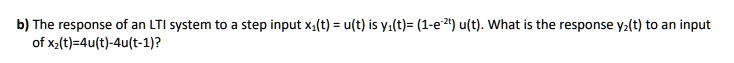 B The Response Of An Lti System To A Step Input Xt Ut Is Yt 1 E 2t Ut What Is The Response Yt To