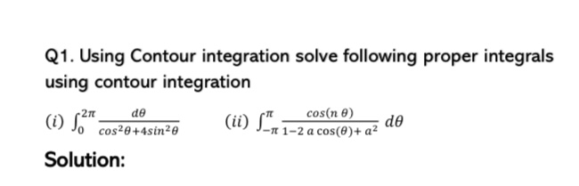 SOLVED: Q1. Using Contour integration solve following proper integrals using contour integration ...
