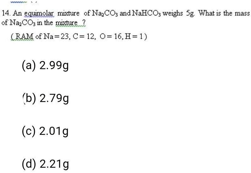 14. An equimolar mixture of Na2CO3 and NaHCO3 weighs 5g. What is the ...